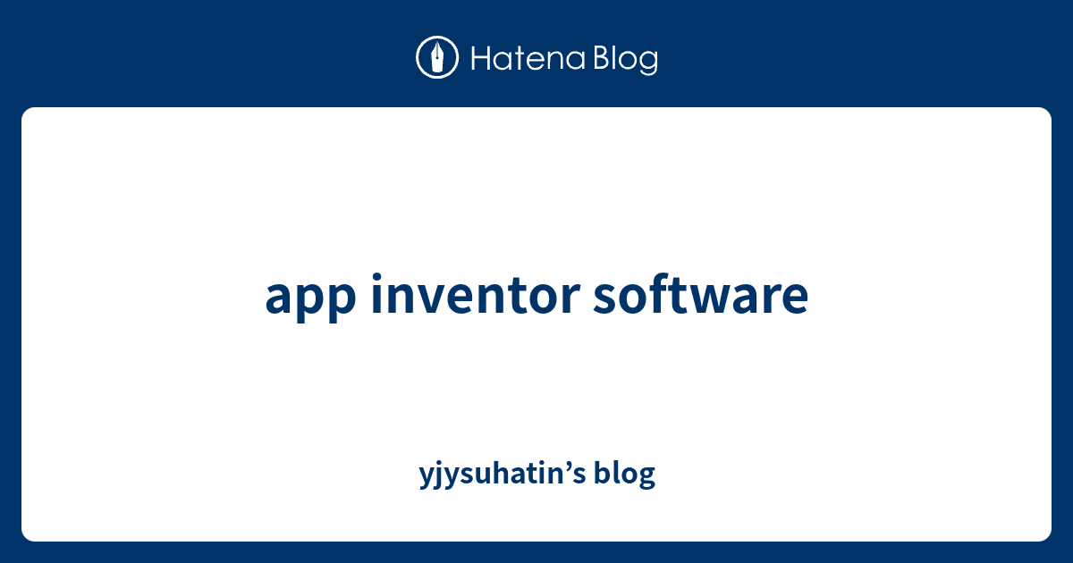 app inventor software - yjysuhatin’s blog
