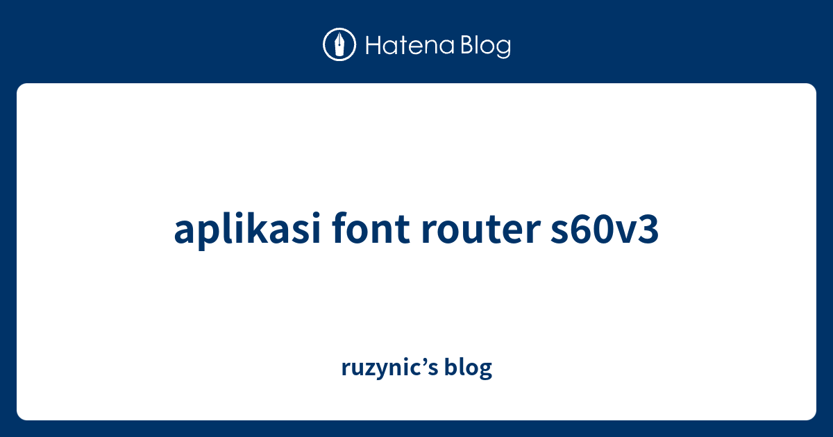 aplikasi font router s60v3 - ruzynic’s blog