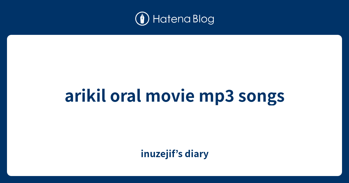 arikil oral movie mp3 songs - inuzejif’s diary