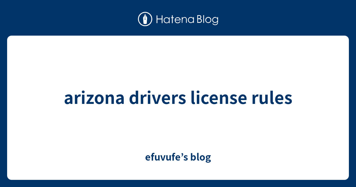 arizona drivers license rules - efuvufe’s blog