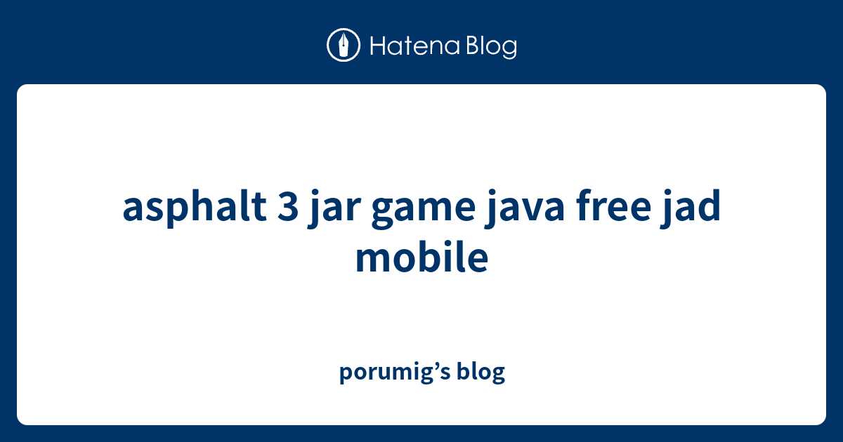asphalt 3 jar game java free jad mobile - porumig’s blog