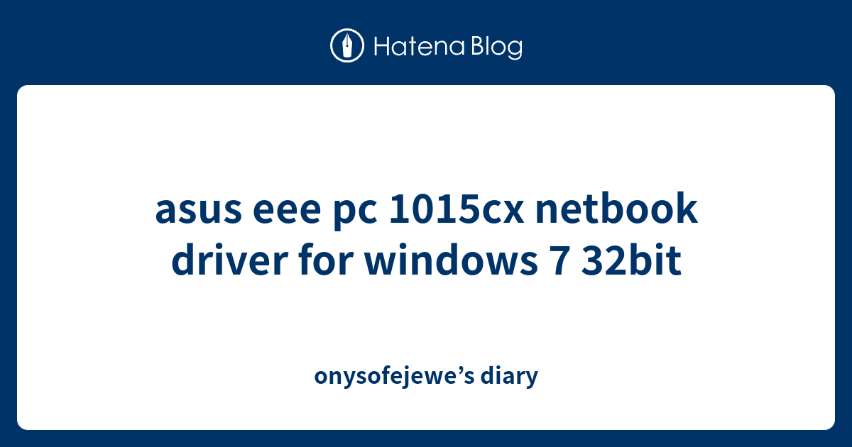 asus eee pc 1015cx netbook driver for windows 7 32bit - onysofejewe’s diary
