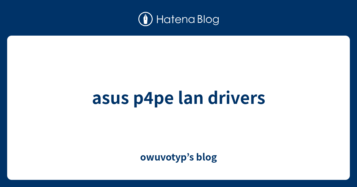 asus p4pe lan drivers - owuvotyp’s blog