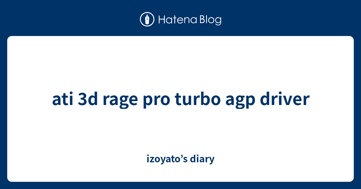 ati 3d rage pro turbo agp driver - izoyato’s diary