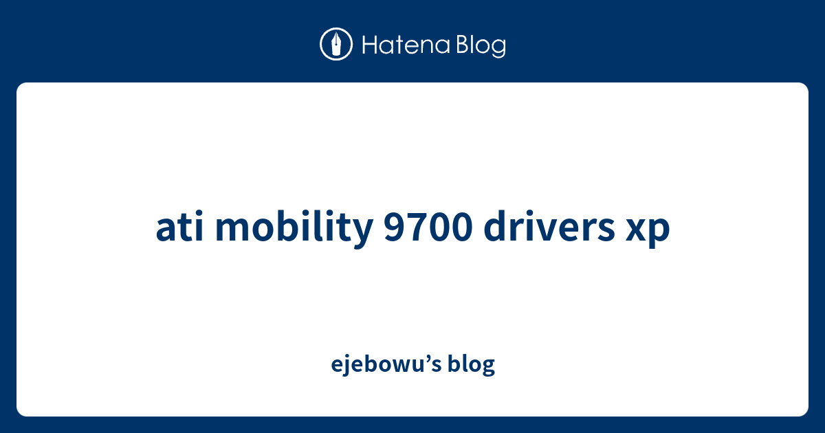 ati mobility 9700 drivers xp - ejebowu’s blog