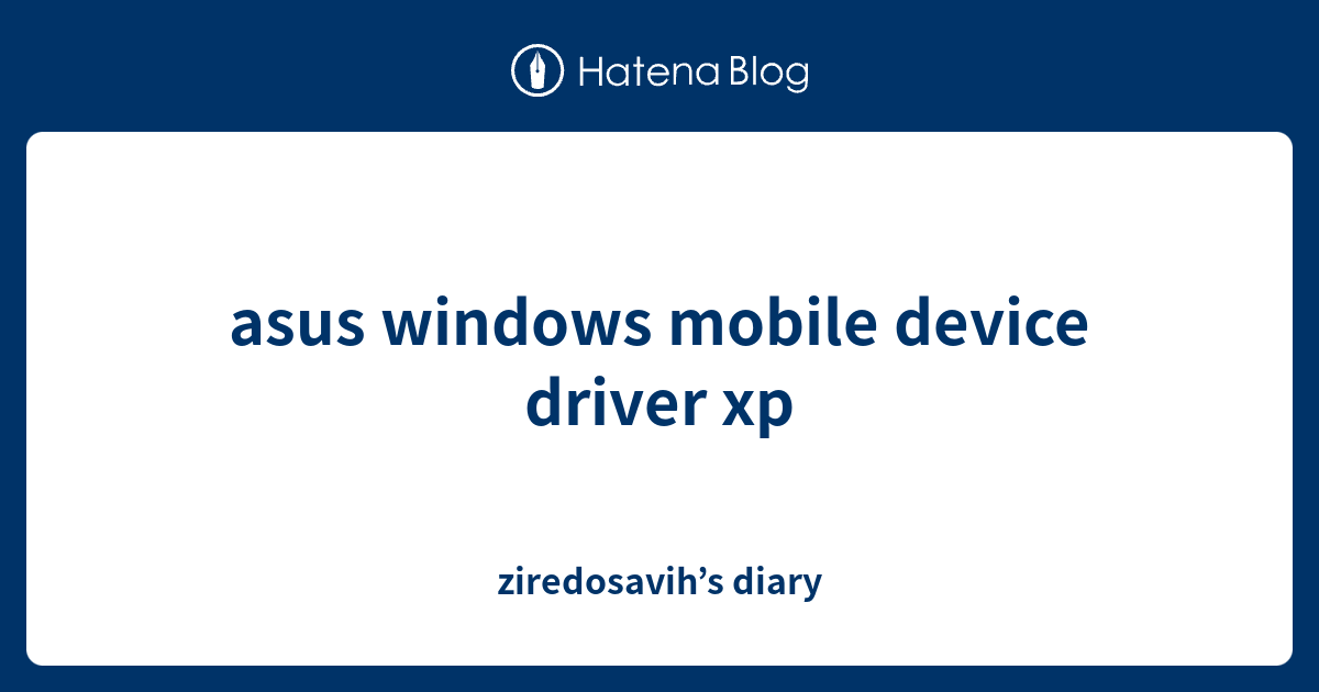 asus windows mobile device driver xp - ziredosavih’s diary