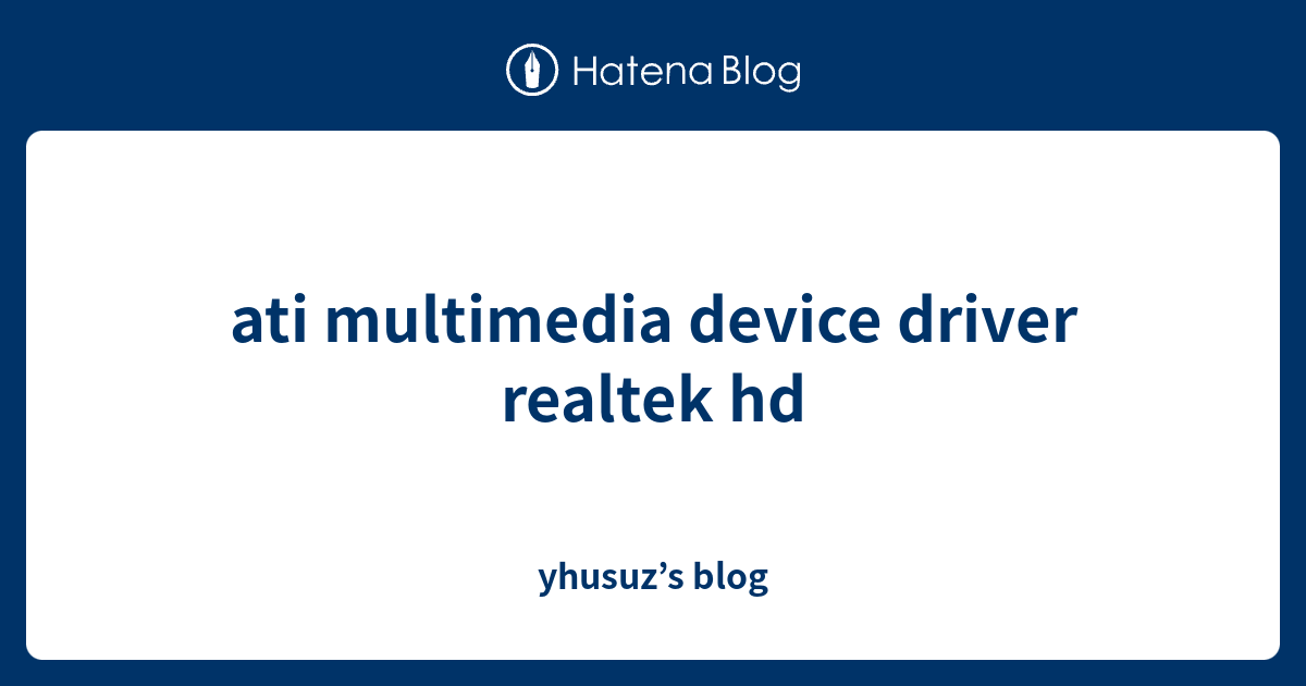 ati multimedia device driver realtek hd - yhusuz’s blog