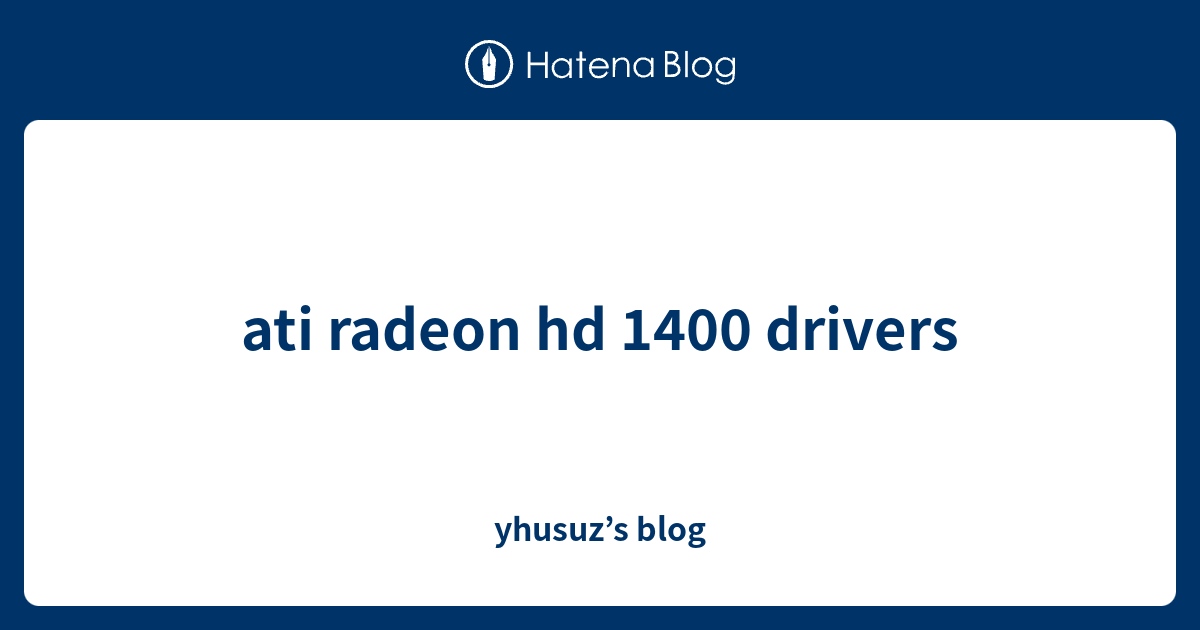 ati radeon hd 1400 drivers - yhusuz’s blog