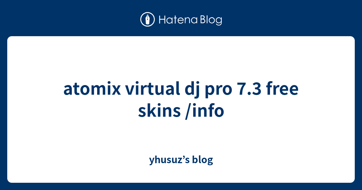 atomix virtual dj pro 7.3 free skins /info - yhusuz’s blog