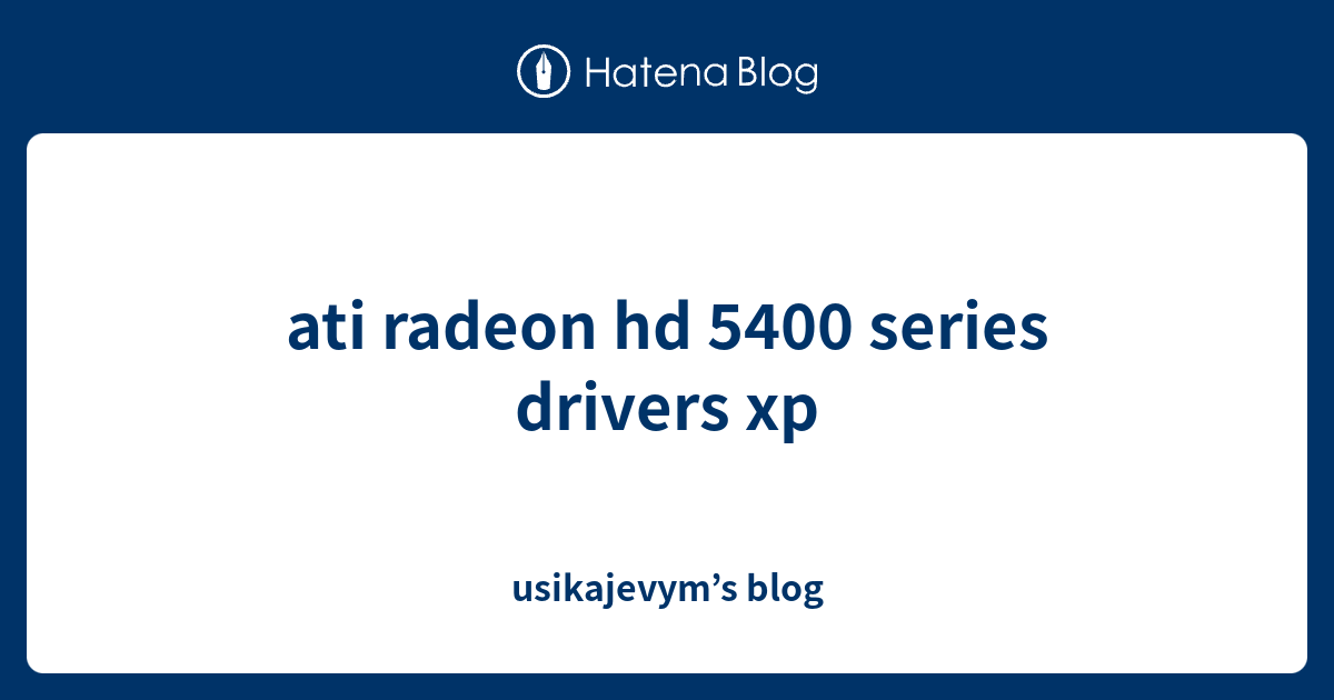 ati radeon hd 5400 series drivers xp - usikajevym’s blog