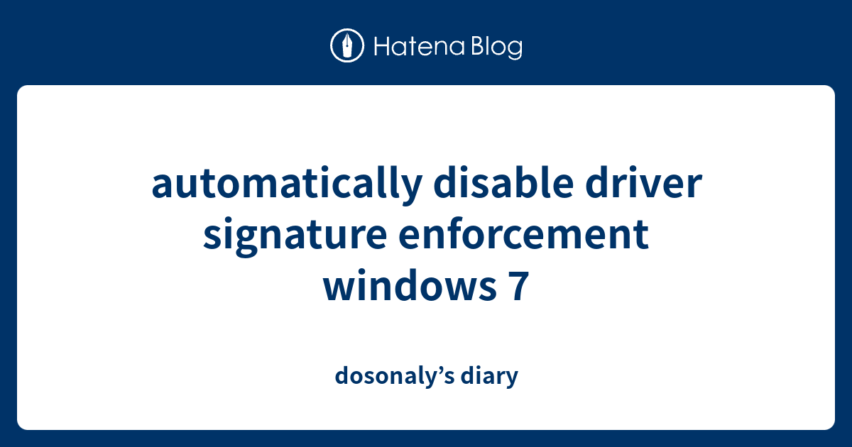 automatically disable driver signature enforcement windows 7 - dosonaly ...