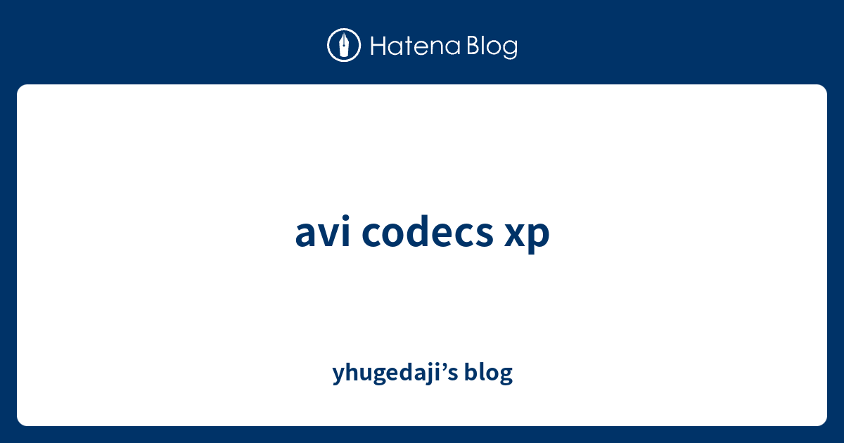 avi codecs xp - yhugedaji’s blog