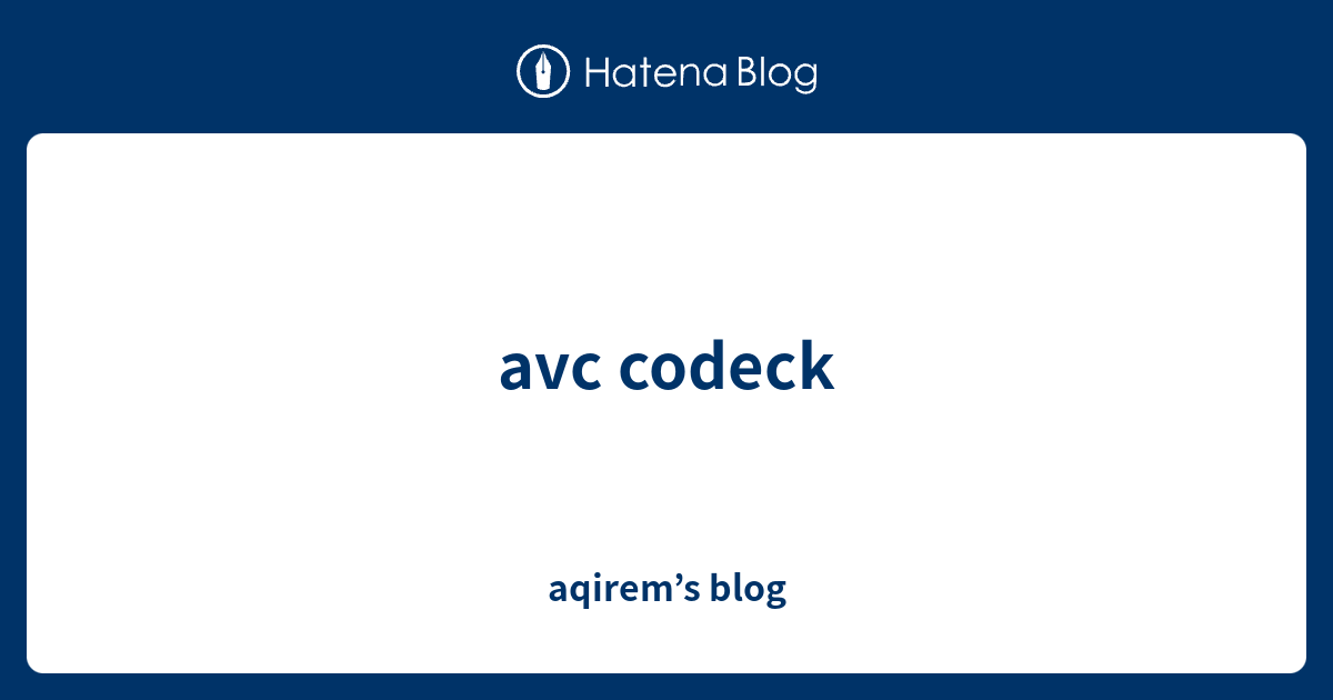 avc codeck - aqirem’s blog