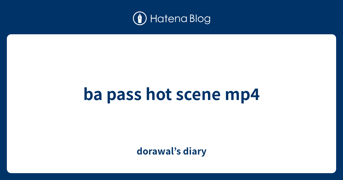ba pass hot scene mp4 - dorawal’s diary