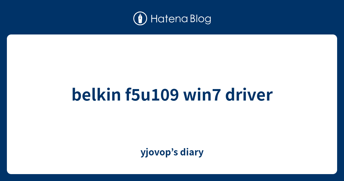 belkin f5u109 win7 driver - yjovop’s diary