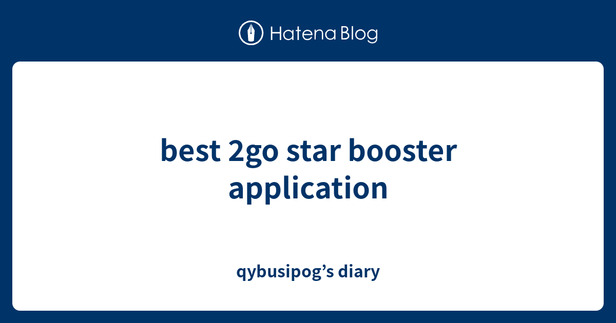 best 2go star booster application - qybusipog’s diary