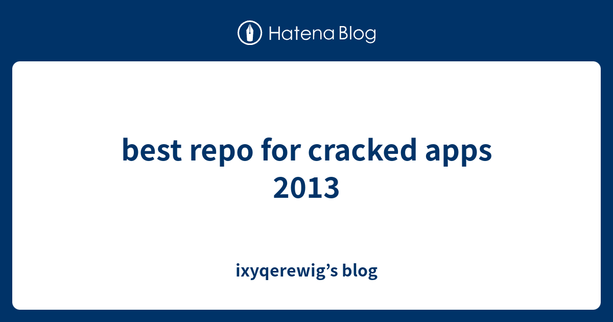 best repo for cracked apps 2013 - ixyqerewig’s blog