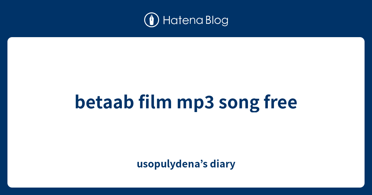 betaab film mp3 song free - usopulydena’s diary