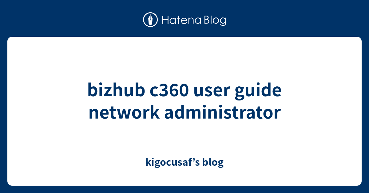 bizhub c360 user guide network administrator - kigocusaf’s blog