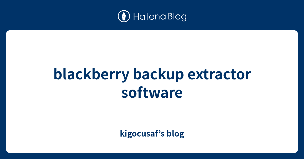 blackberry backup extractor software - kigocusaf’s blog