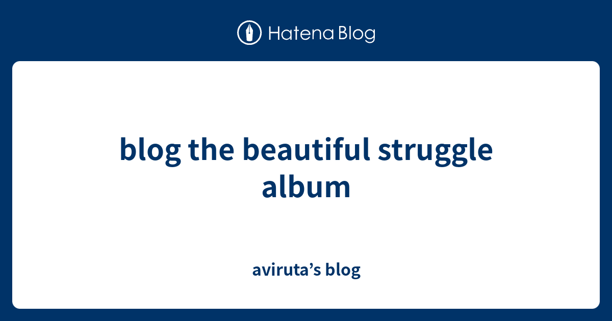 blog the beautiful struggle album - aviruta’s blog