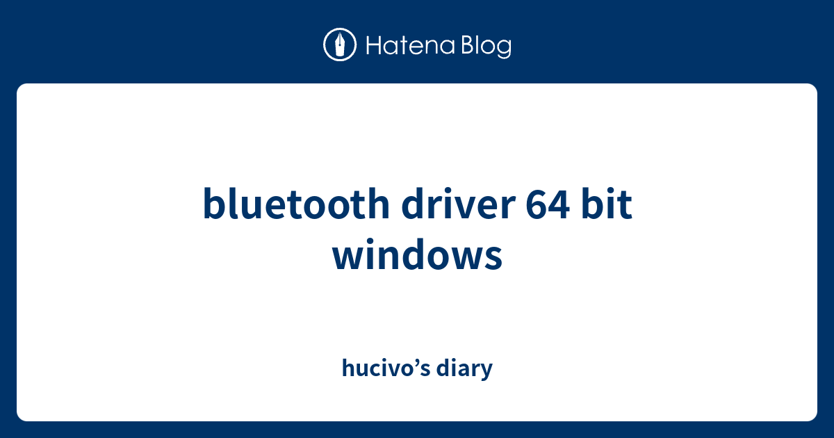 bluetooth driver 64 bit windows - hucivo’s diary