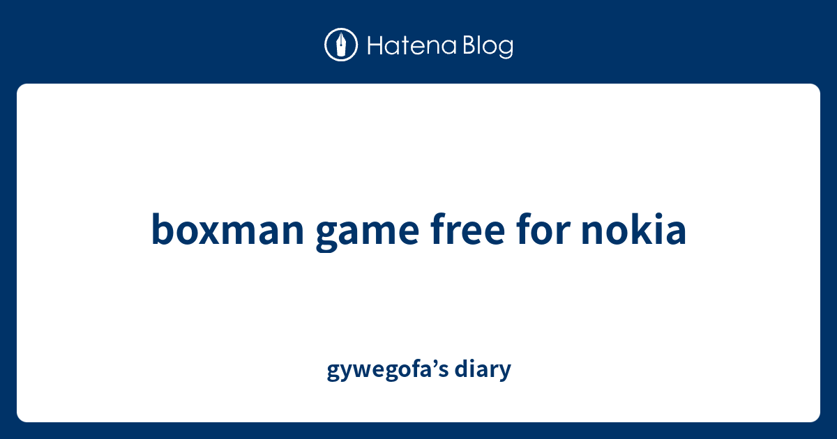 boxman game free for nokia - gywegofa’s diary