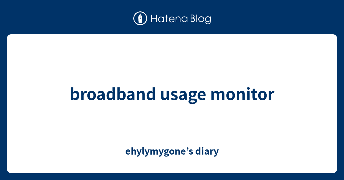 broadband usage monitor - ehylymygone’s diary