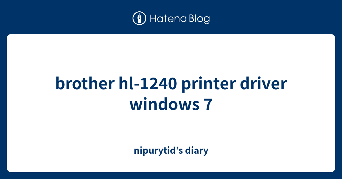 brother hl-1240 printer driver windows 7 - nipurytid’s diary