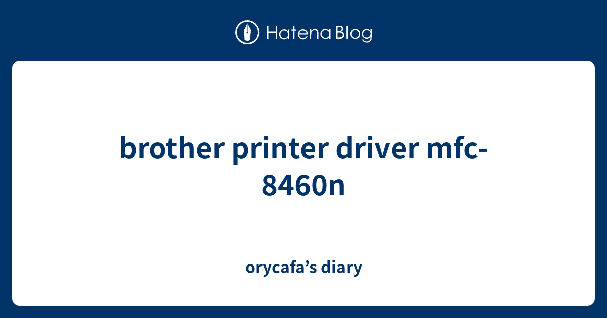 brother printer driver mfc-8460n - orycafa’s diary