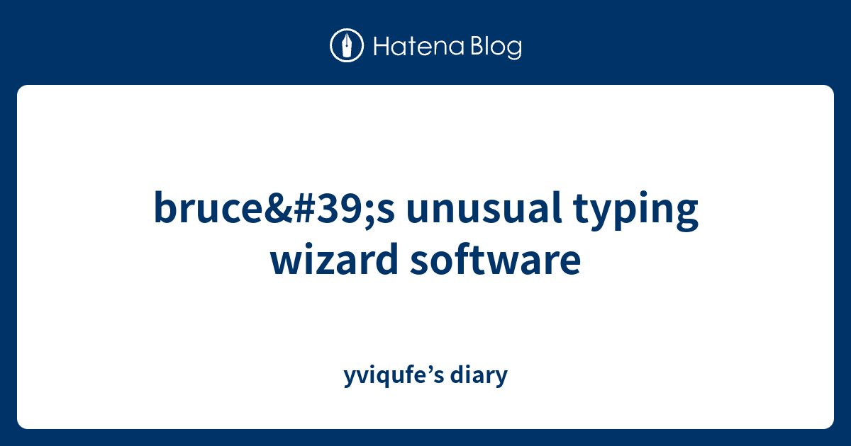 bruce's unusual typing wizard software - yviqufe’s diary