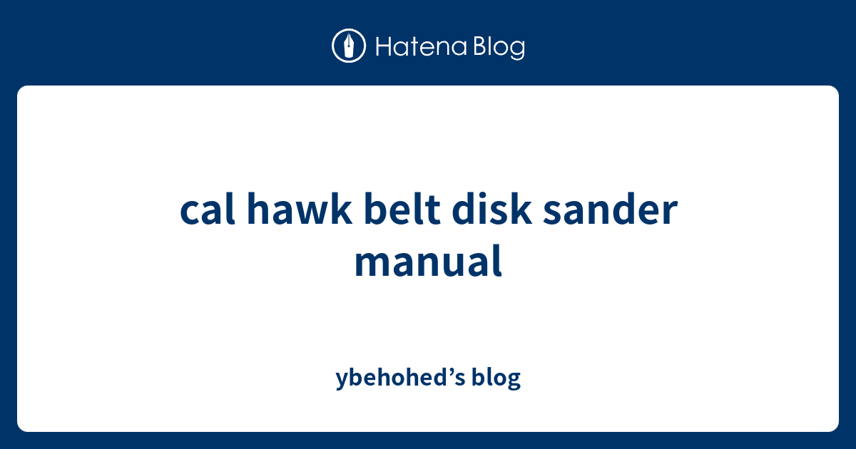cal hawk belt disk sander manual - ybehohed’s blog