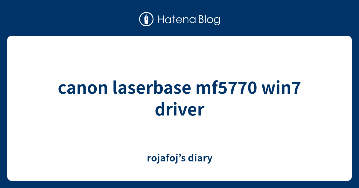 canon laserbase mf5770 win7 driver - rojafoj’s diary