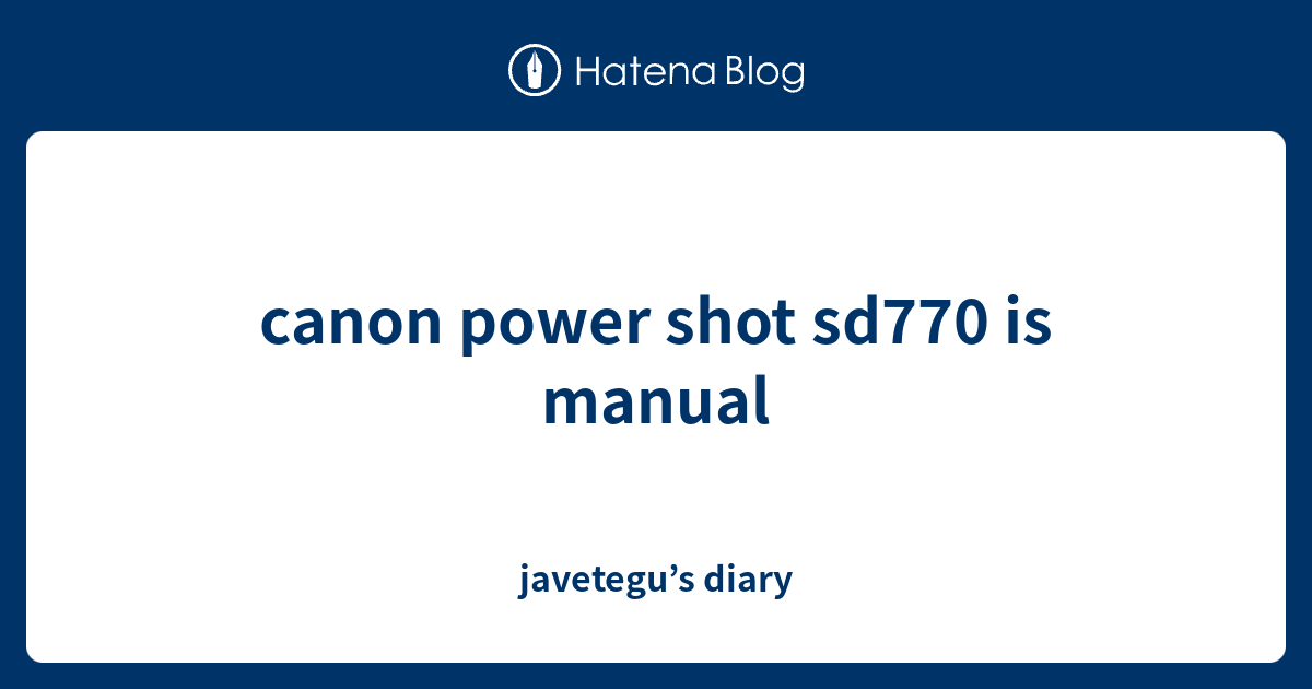 canon power shot sd770 is manual - javetegu’s diary