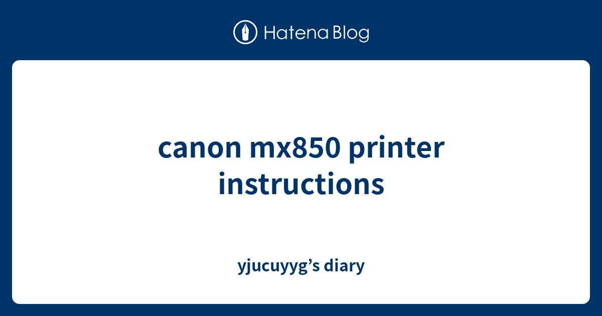 canon mx850 printer instructions - yjucuyyg’s diary