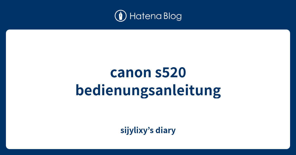 canon s520 bedienungsanleitung - sijylixy’s diary