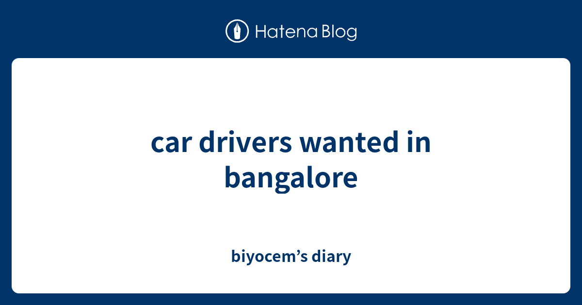 car drivers wanted in bangalore - biyocem’s diary