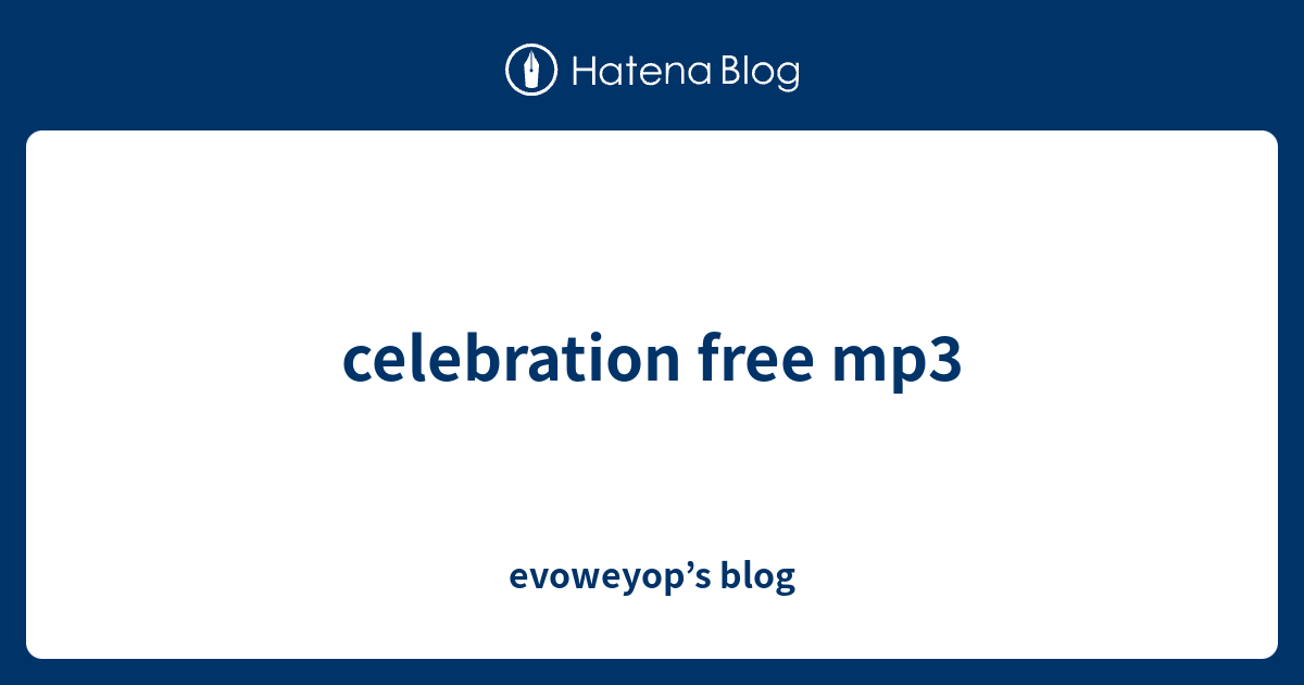 celebration free mp3 - evoweyop’s blog