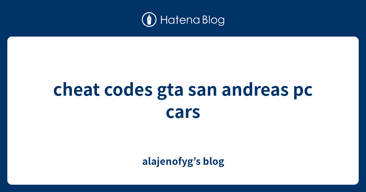 cheat codes gta san andreas pc cars - alajenofyg’s blog