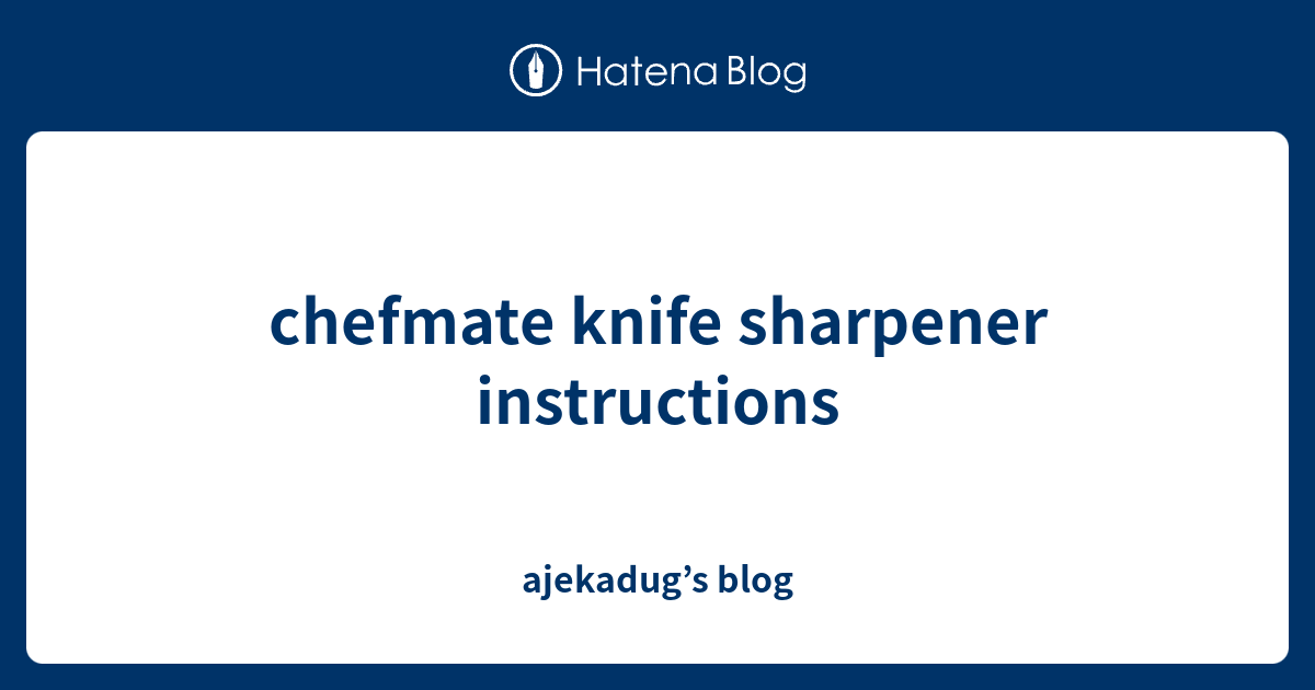 chefmate knife sharpener instructions - ajekadug’s blog