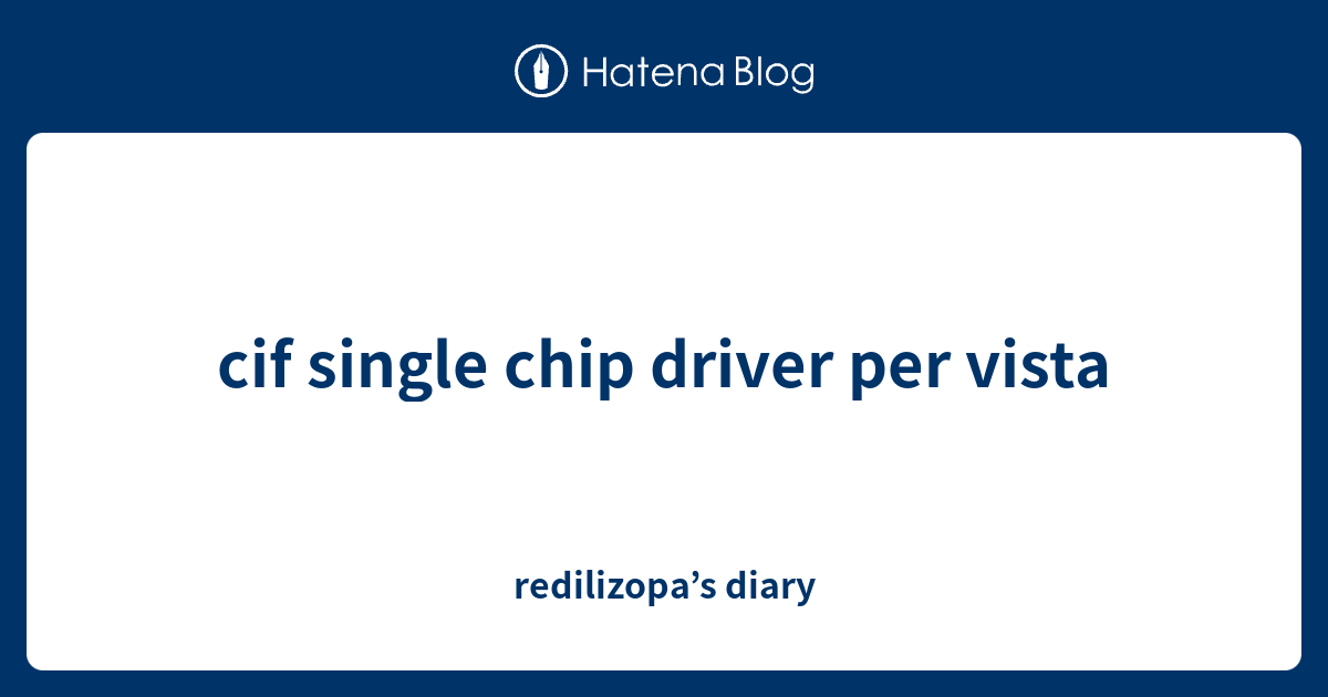 cif single chip driver per vista - redilizopa’s diary