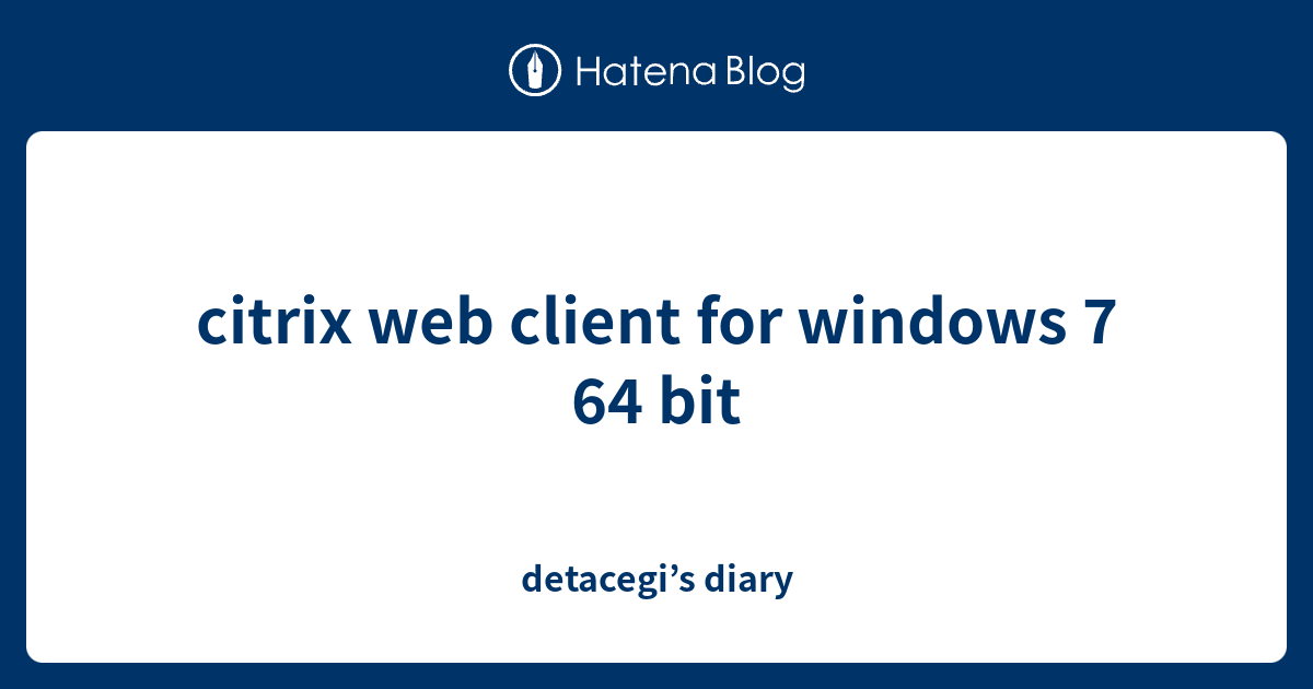citrix web client for windows 7 64 bit - detacegi’s diary
