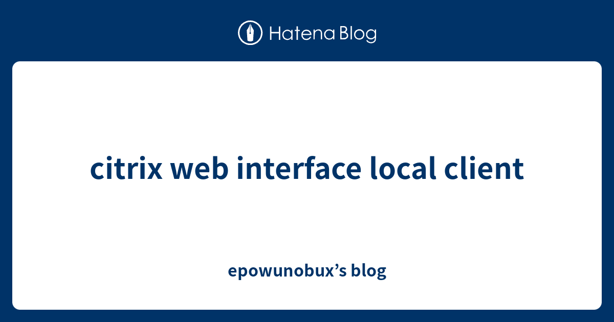 citrix web interface local client - epowunobux’s blog
