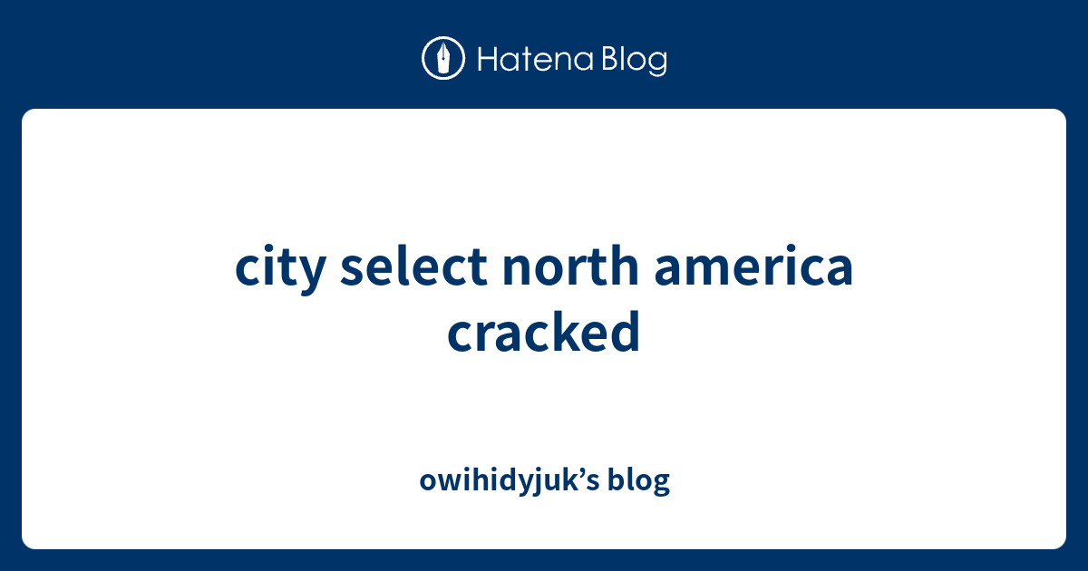 city select north america cracked - owihidyjuk’s blog