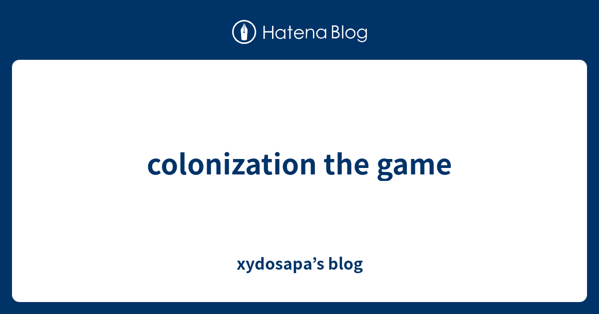 colonization the game - xydosapa’s blog