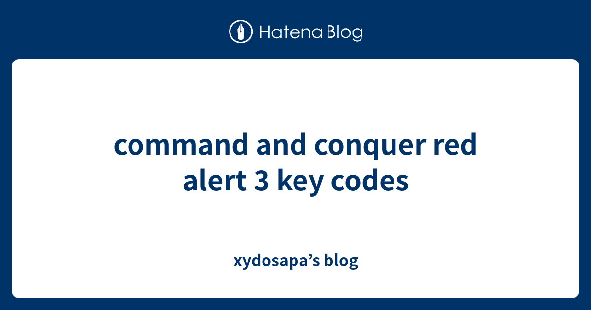 command and conquer red alert 3 key codes - xydosapa’s blog