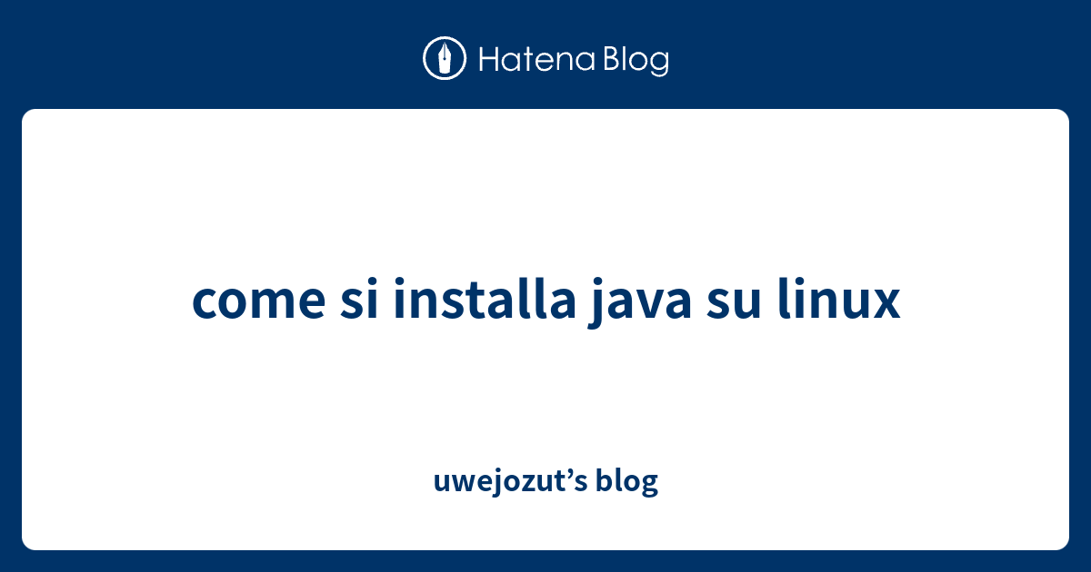 come si installa java su linux - uwejozut’s blog