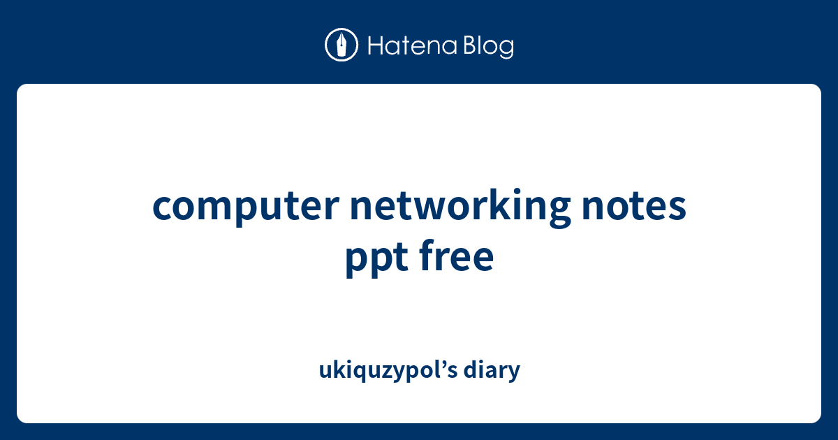 computer networking notes ppt free - ukiquzypol’s diary