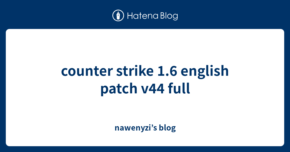 counter strike 1.6 english patch v44 full - nawenyzi’s blog