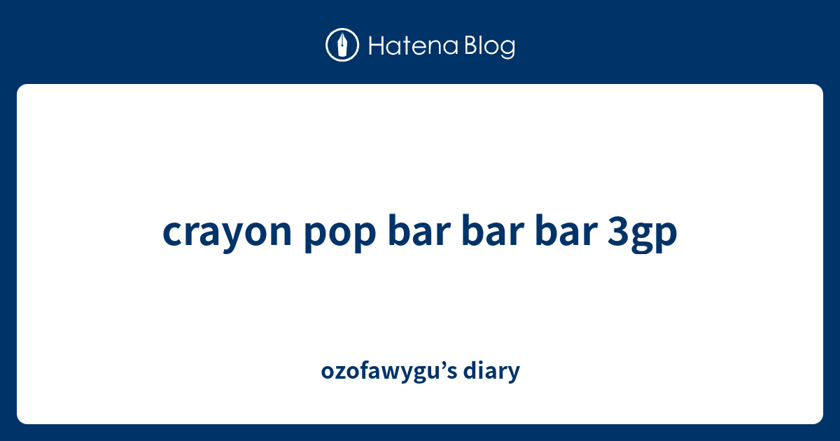 crayon pop bar bar bar 3gp - ozofawygu’s diary